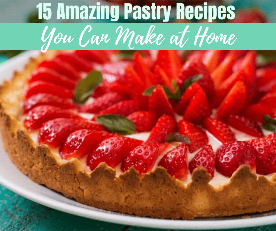 15 Amazing Pastry Recipes You Can Make at Home