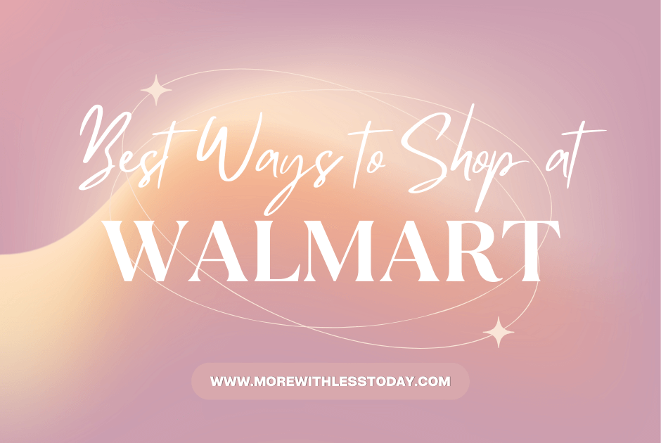 Best Ways To Shop at Walmart to Get More Deals And Savings